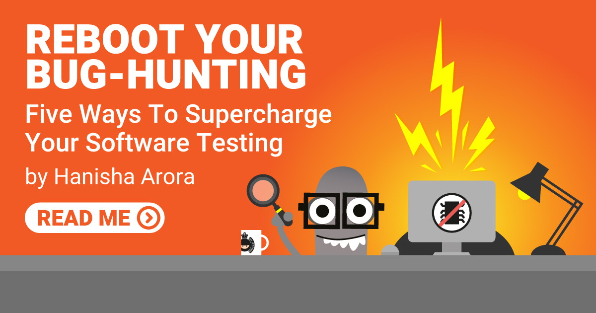 Reboot Your Bug-Hunting: Five Ways To Supercharge Your Software ...