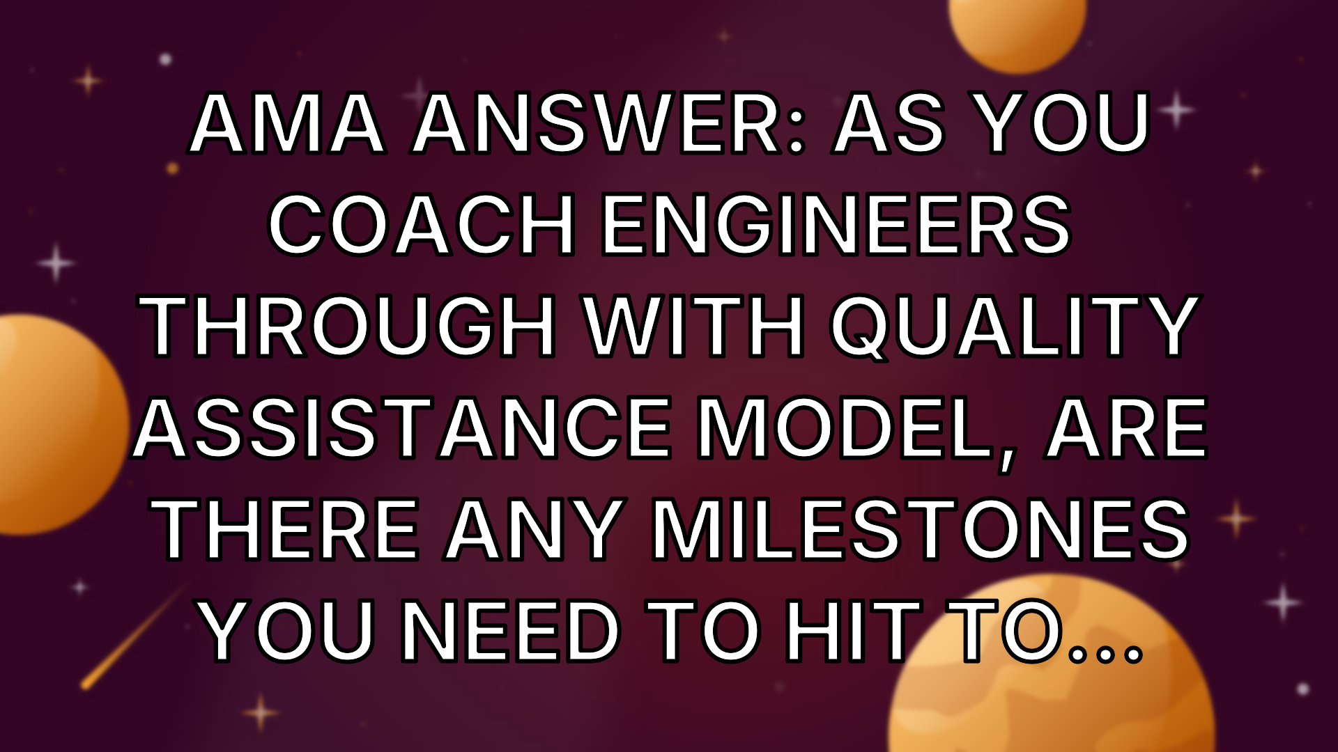 AMA answer: As you coach engineers through with quality assistance ...