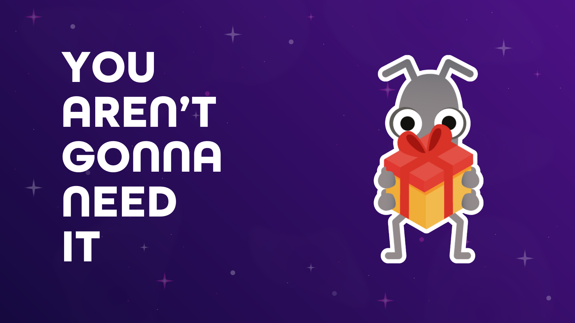You Aren't Gonna Need It (YAGNI) | MoTaverse