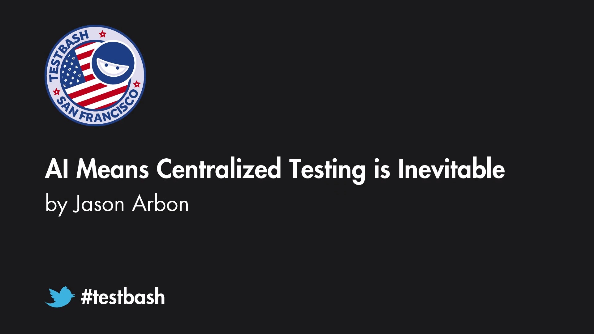 AI Means Centralized Testing Is Inevitable - Jason Arbon | Ministry of ...