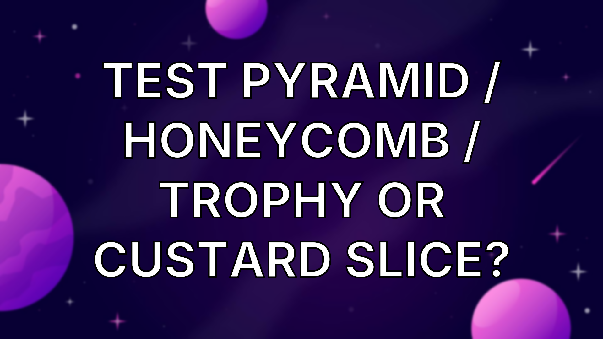 Test Pyramid / Honeycomb / Trophy or Custard Slice? | MoTaverse