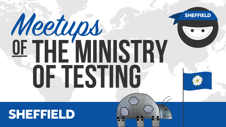 Sheffield Meetup | Ministry of Testing