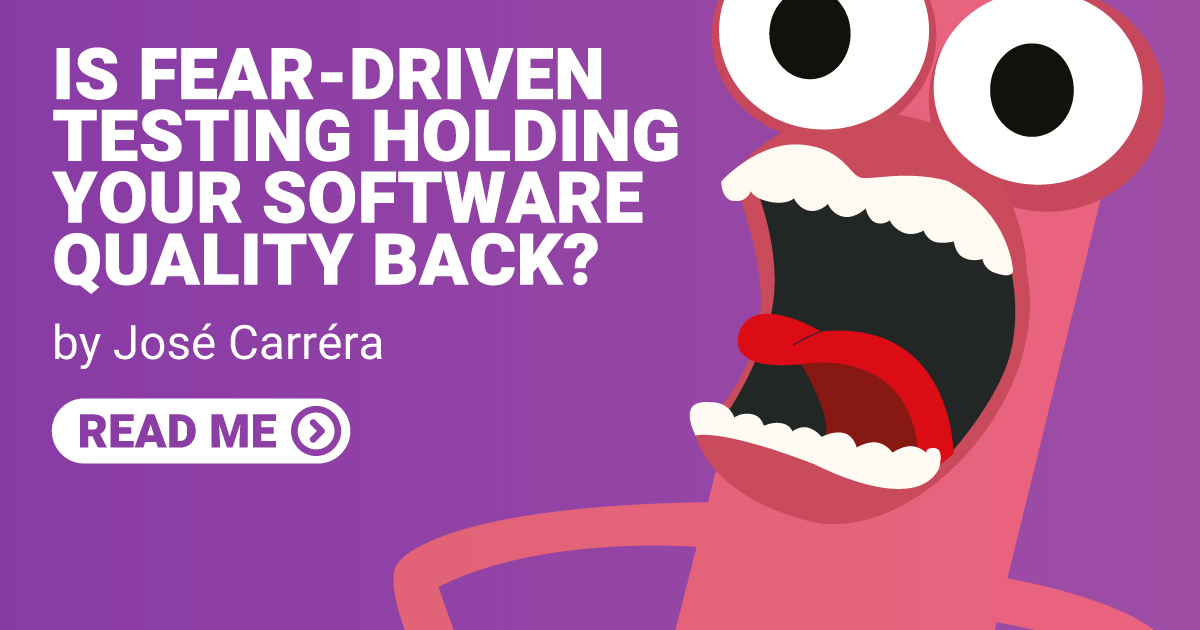 Is fear-driven testing holding your software quality back? | Ministry ...