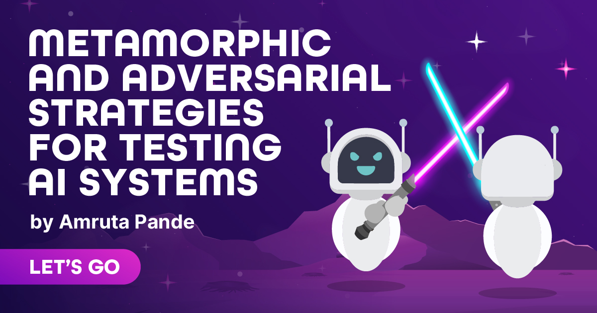 Metamorphic And Adversarial Strategies For Testing Ai Systems Ministry Of Testing 
