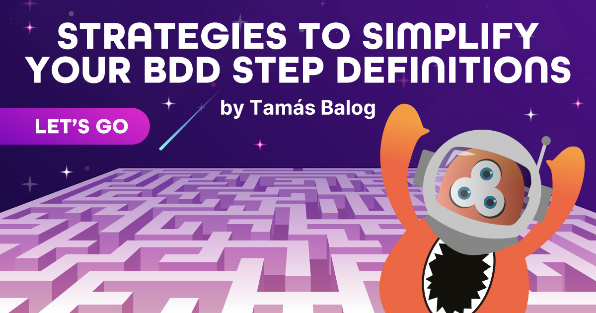 Strategies to simplify your BDD step definitions | Ministry of Testing