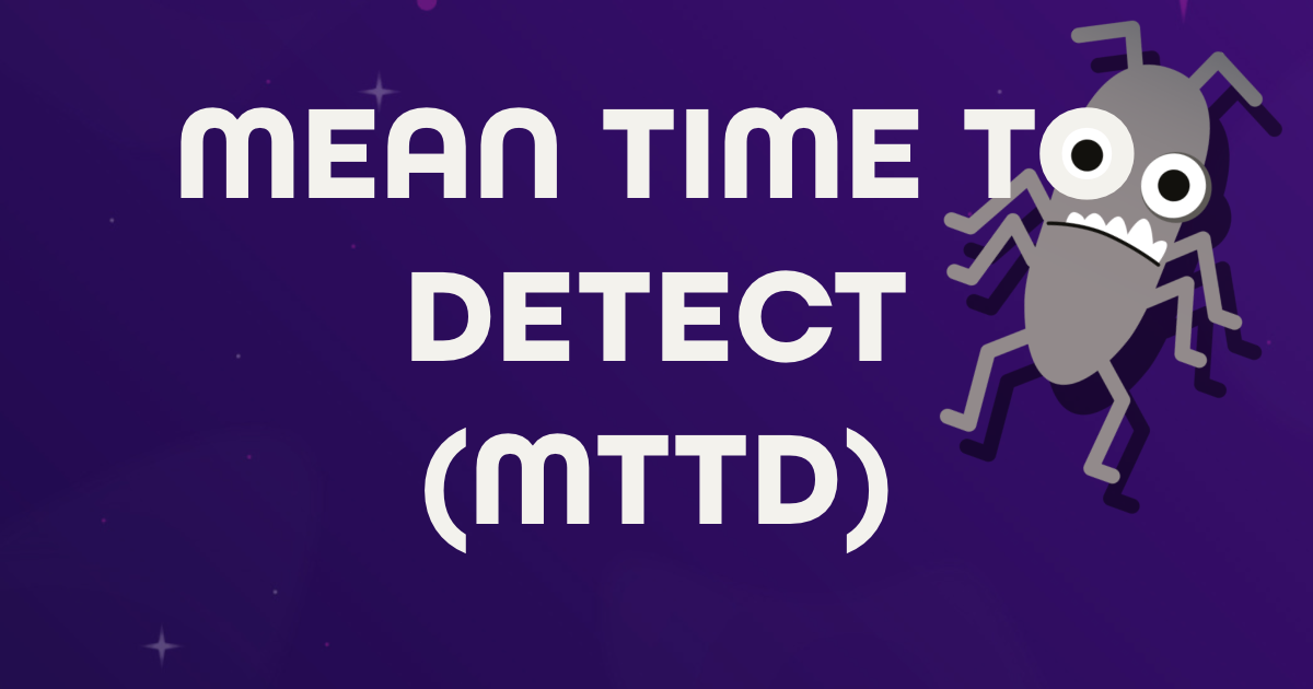 Mean time to detect (MTTD) | Ministry of Testing