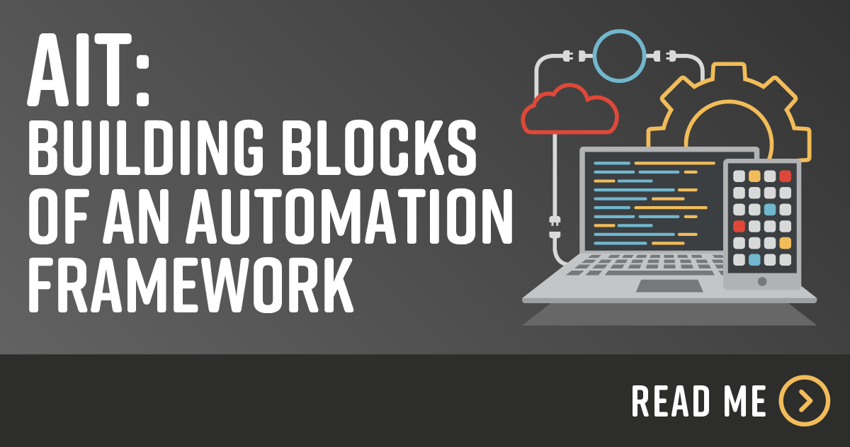 The Building Blocks Of A Ui Test Automation Framework Ministry Of Testing 
