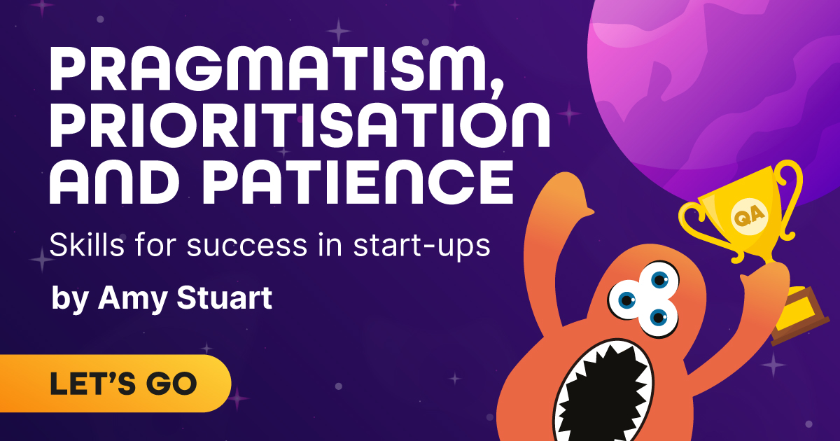 Pragmatism, prioritisation & patience: skills for success in start-ups ...